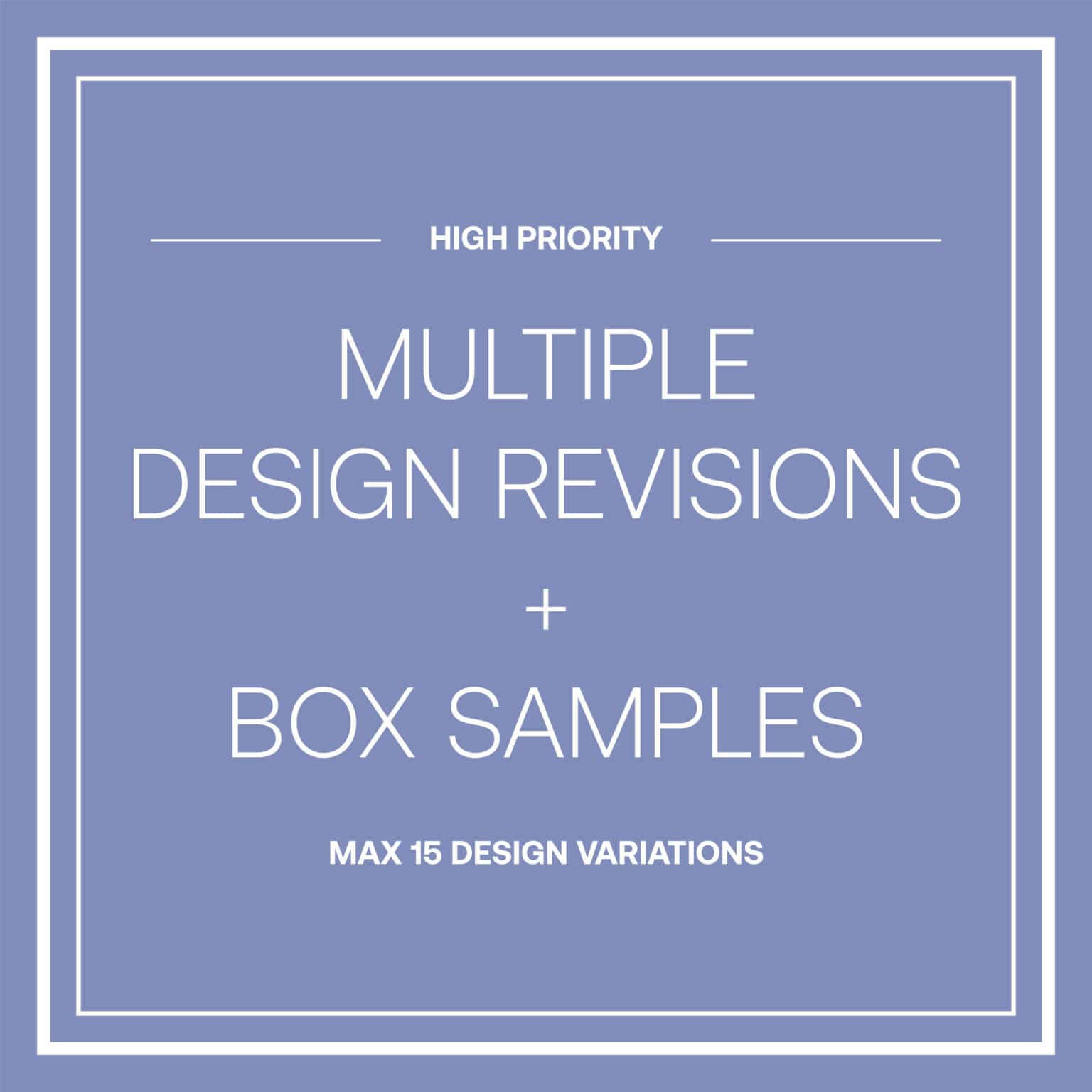 High Priority: Multiple Design Revisions + Box Sample | Max 15 Design ...