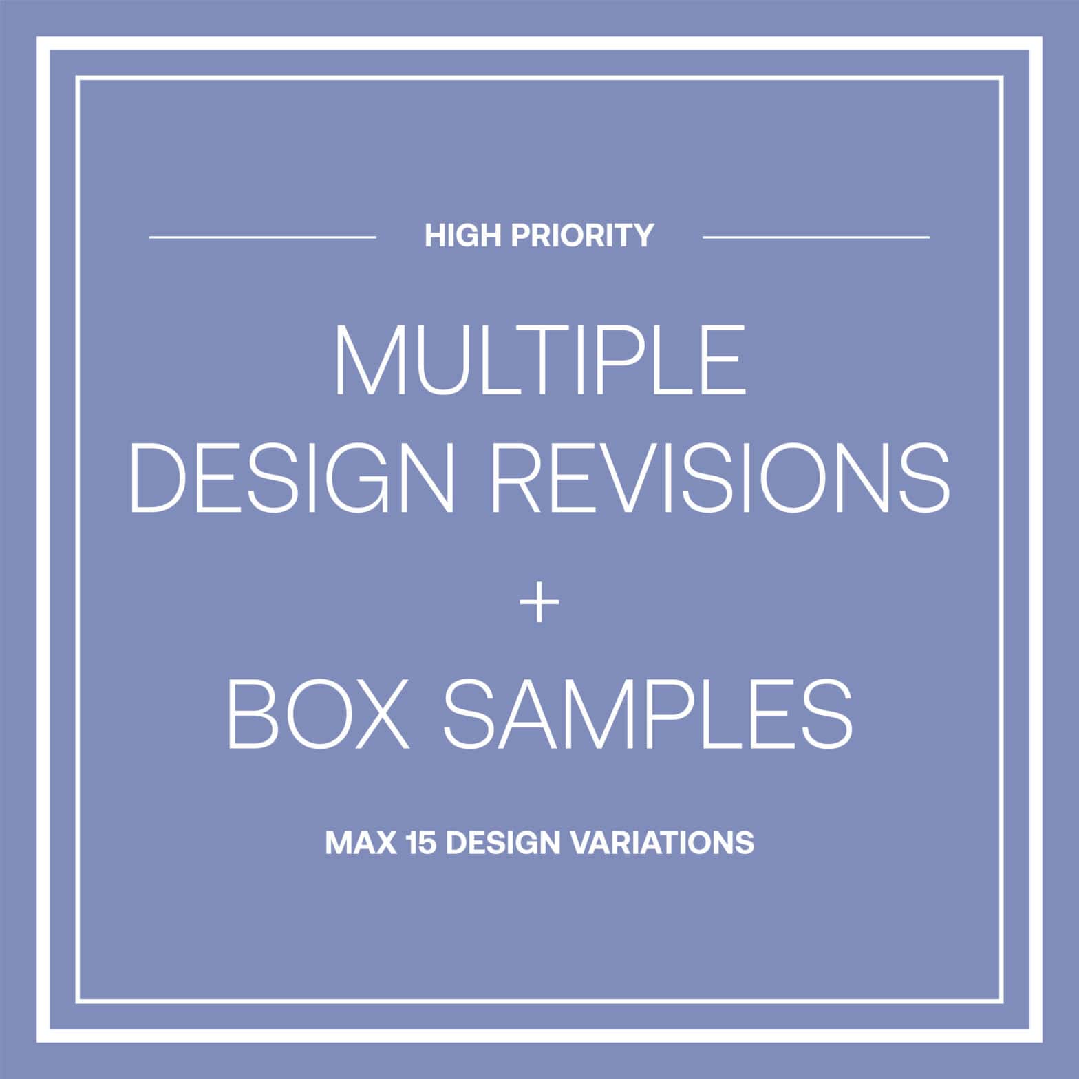 High Priority: Multiple Design Revisions + Box Sample | Max 15 Design ...